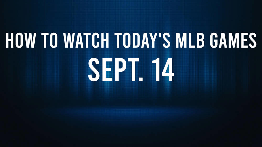 How to Watch MLB Baseball on Saturday, Sept. 14: TV Channel, Live ...